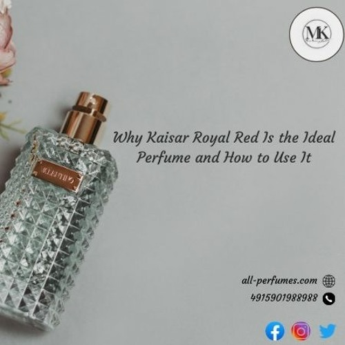 Stream Why Kaisar Royal Red Is The Ideal Perfume And How To Use It by ...