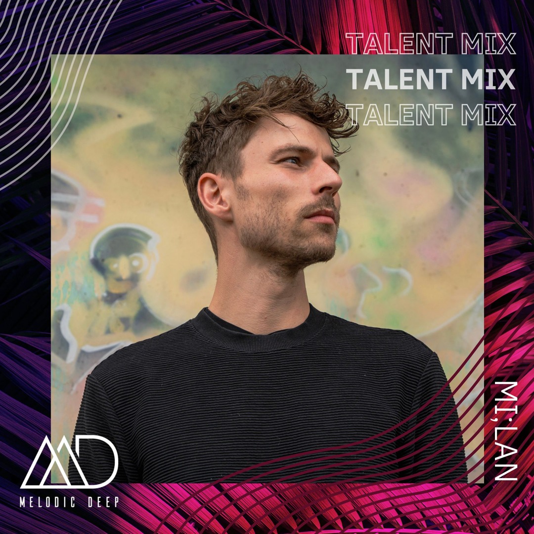 Stream MELODIC DEEP TALENT MIX SERIES #283 | MI;LAN by Melodic Deep ...
