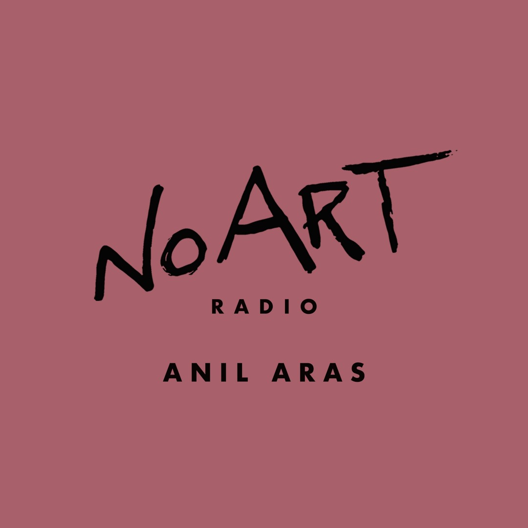 Stream No Art Radio E15 - Anil Aras by No Art | Listen online for free ...