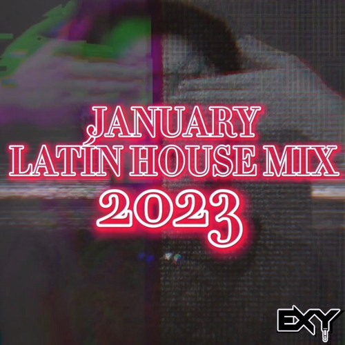 Stream January 2023 Latin House Mix by EXY || Reposts & Mixes | Listen ...