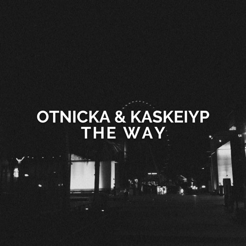 Stream Otnicka & Kaskeiyp - The Way by OTNICKA | Listen online for free ...