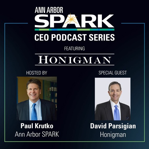 Stream episode Ann Arbor SPARK CEO Podcast: David Parsigian, Honigman ...