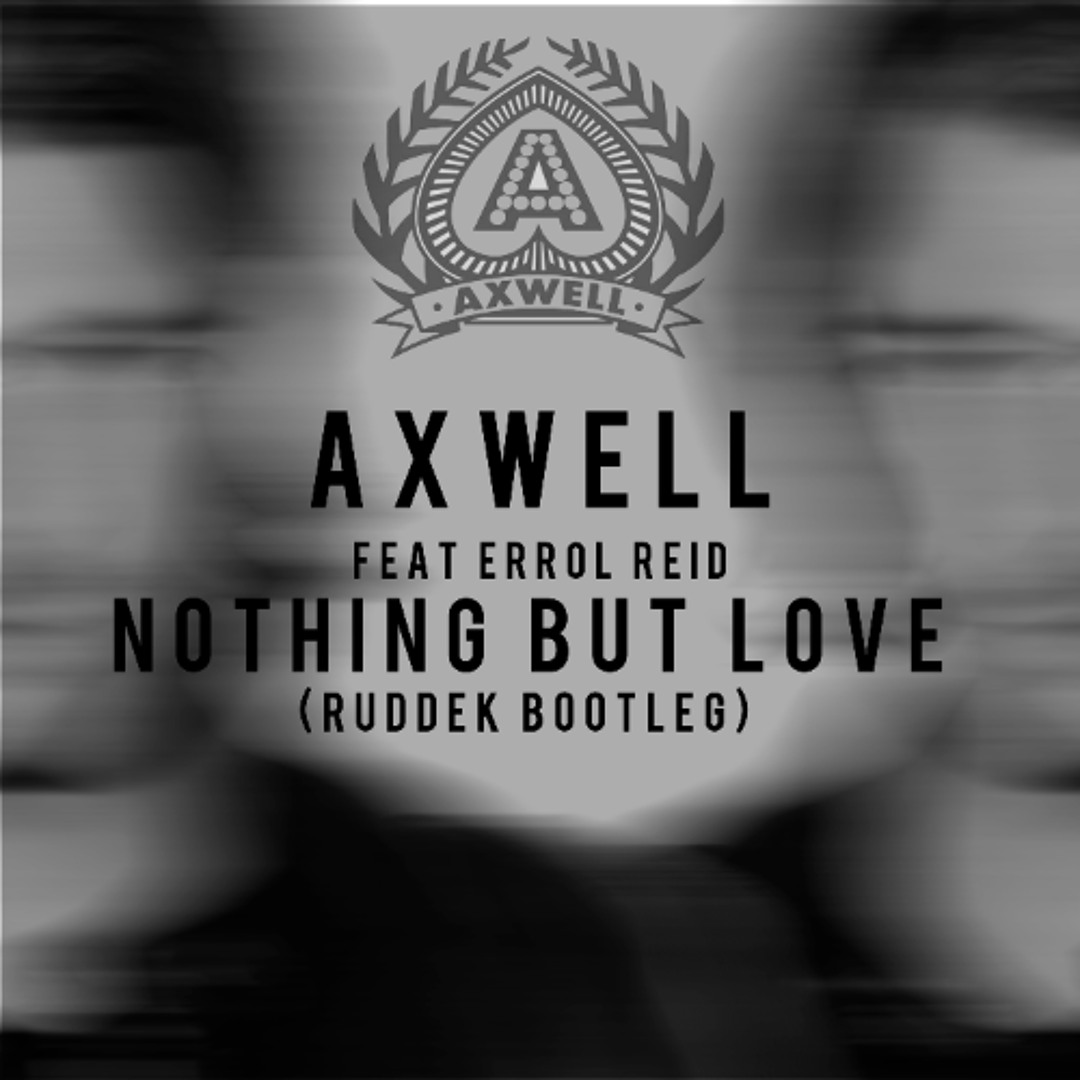 Stream Axwell Feat Errol Reid - Nothing But Love (Ruddek Bootleg ...