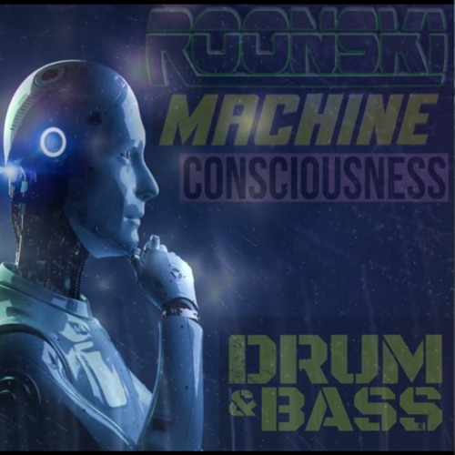 Stream 2023 Machine Consciousness - Roonski DnB by Dj Roonski DnB | Listen online for free on ...