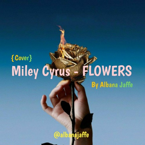 Stream Miley Cyrus - Flowers (Cover) by Albana Jaffe | Listen online ...