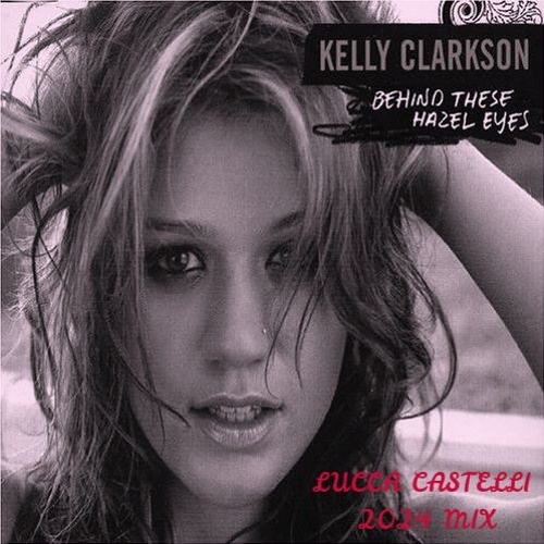 Stream Kelly Clarkson - Behind These Hazel Eyes (Lucca Castelli 2024 ...