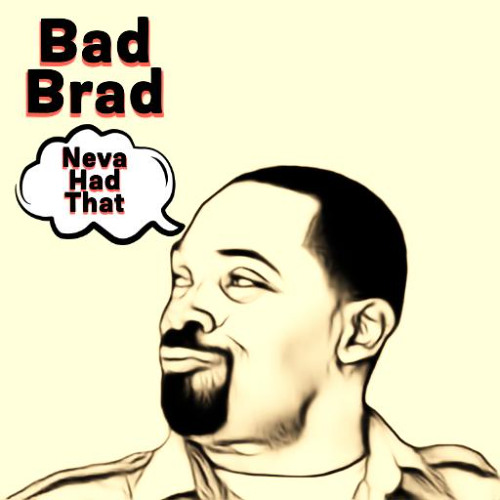 Stream Neva Had That by Bad Brad | Listen online for free on SoundCloud