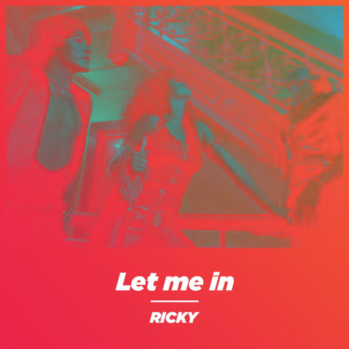 Stream let me in by RICKY | Listen online for free on SoundCloud