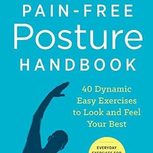 Stream episode ‹download› book [pdf] Pain-Free Posture Handbook: 40 Dynamic Easy Exercises to ...