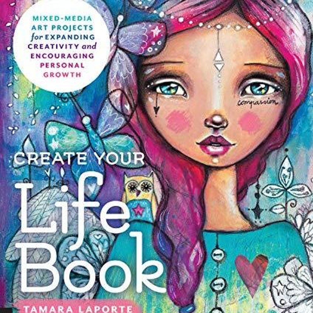 Stream PDF_ Create Your Life Book: Mixed-Media Art Projects for Expanding Creativity a from ...