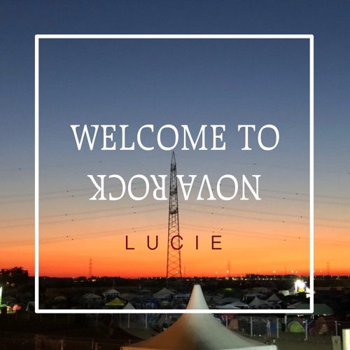 Stream Welcome to Nova Rock by Lucie | Listen online for free on SoundCloud
