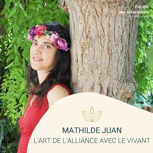 Stream #36 Mathilde Juan, l’art de l’alliance avec le vivant par Mylène ...