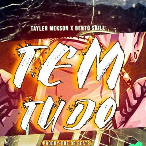 Stream Tayler Mekson x Bento Skill - Tem Tudo [Prod By Bué De Beats] .mp3 by Manuelcosta2 ...