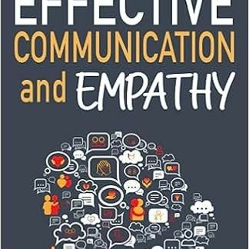 Stream 📖pdf^^ 📚 Effective Communication and Empathy: How to Communicate ...