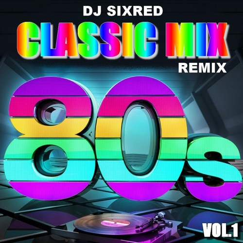 Stream CLASSIC MIX 80S REMIX VOL.1 by DJ SIXRED | Listen online for ...