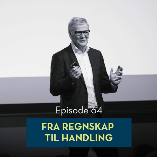 Stream episode 64: Fra regnskap til handling, med Trond Bjørnenak by Lederskap – NHHs podcast om ...