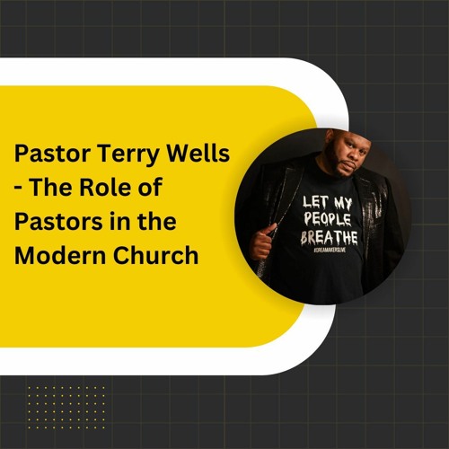 Stream Pastor Terry Wells - The Role Of Pastors In The Modern Church by ...