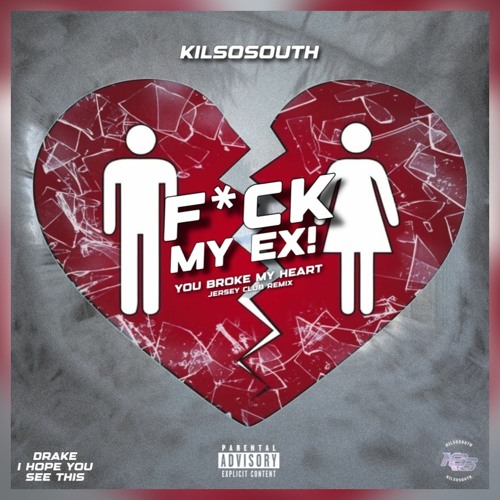 Stream FUCK MY EX (You Broke My Heart Jersey Club) by KilSoSouth ...