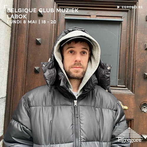 Stream Belgique Club Muziek - Labok (Mai 2023) by Egregore Collective ...