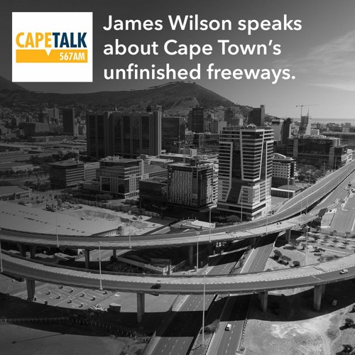 Stream episode James Wilson discusses Cape Town's unfinished freeways ...