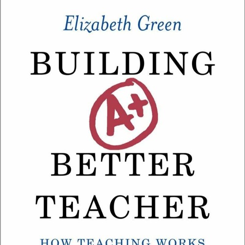 Stream [DOWNLOAD] Building a Better Teacher: How Teaching Works (and ...
