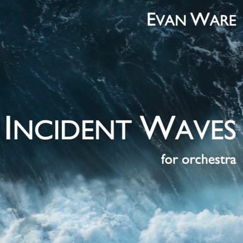 Stream Incident Waves by Evan Ware | Listen online for free on SoundCloud