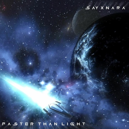 Stream FASTER THAN LIGHT by SAYXNARA | Listen online for free on SoundCloud