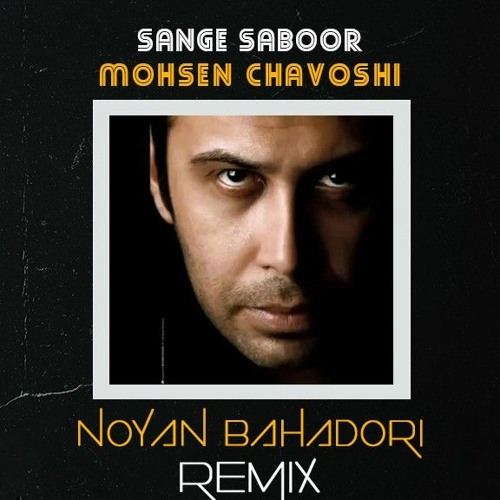 Stream Mohsen Chavoshi - Sange Saboor (Noyan Bahadori Remix) | محسن ...