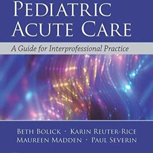 Stream ⚡️EBOOK⚡️ Pediatric Acute Care: A Guide to Interprofessional ...