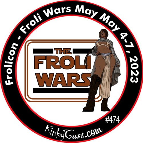 Stream #474 - Frolicon - Froli Wars May May 4-7, 2023 by KinkyCast ...