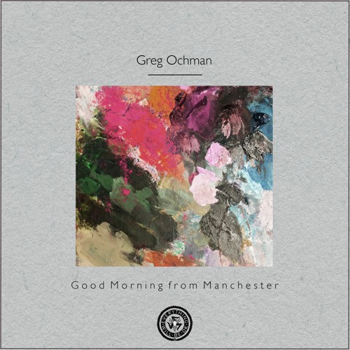 Greg Ochman - Everything Will Be OK: Good Morning from Manchester 2021 ...