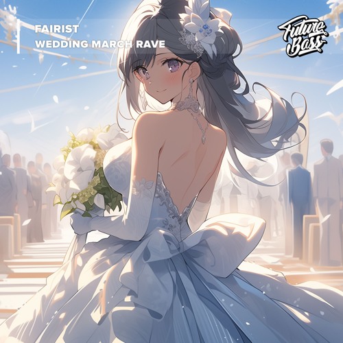 Stream Fairist - Wedding March Rave [Future Bass Release] by Future ...