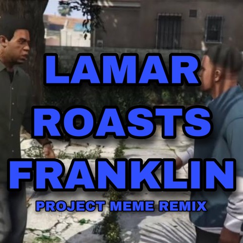 Stream Lamar Roasts Franklin (Project Meme Remix) by Project Meme ...