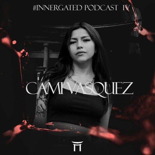 Stream #INNERGATED PODCAST IV: Cami Vásquez by INNERGATED | Listen ...