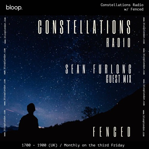 Stream Constellations Radio 28 - Sean Furlong Guest Mix (Bloop London ...