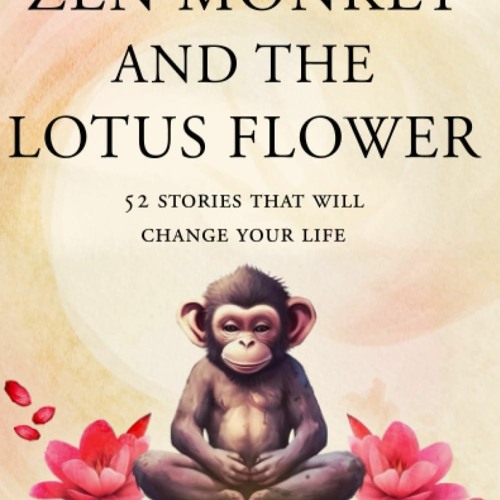 Stream Ebook The Zen Monkey and the Lotus Flower: 52 Stories to Relieve Stress, Stop Negative ...