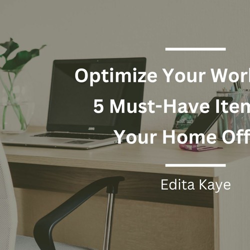 Stream episode Edita Kaye | Optimize Your Workspace: 5 Must-Have Items ... Stream episode Edita Kaye | Optimize Your Workspace: 5 Must-Have Items ...