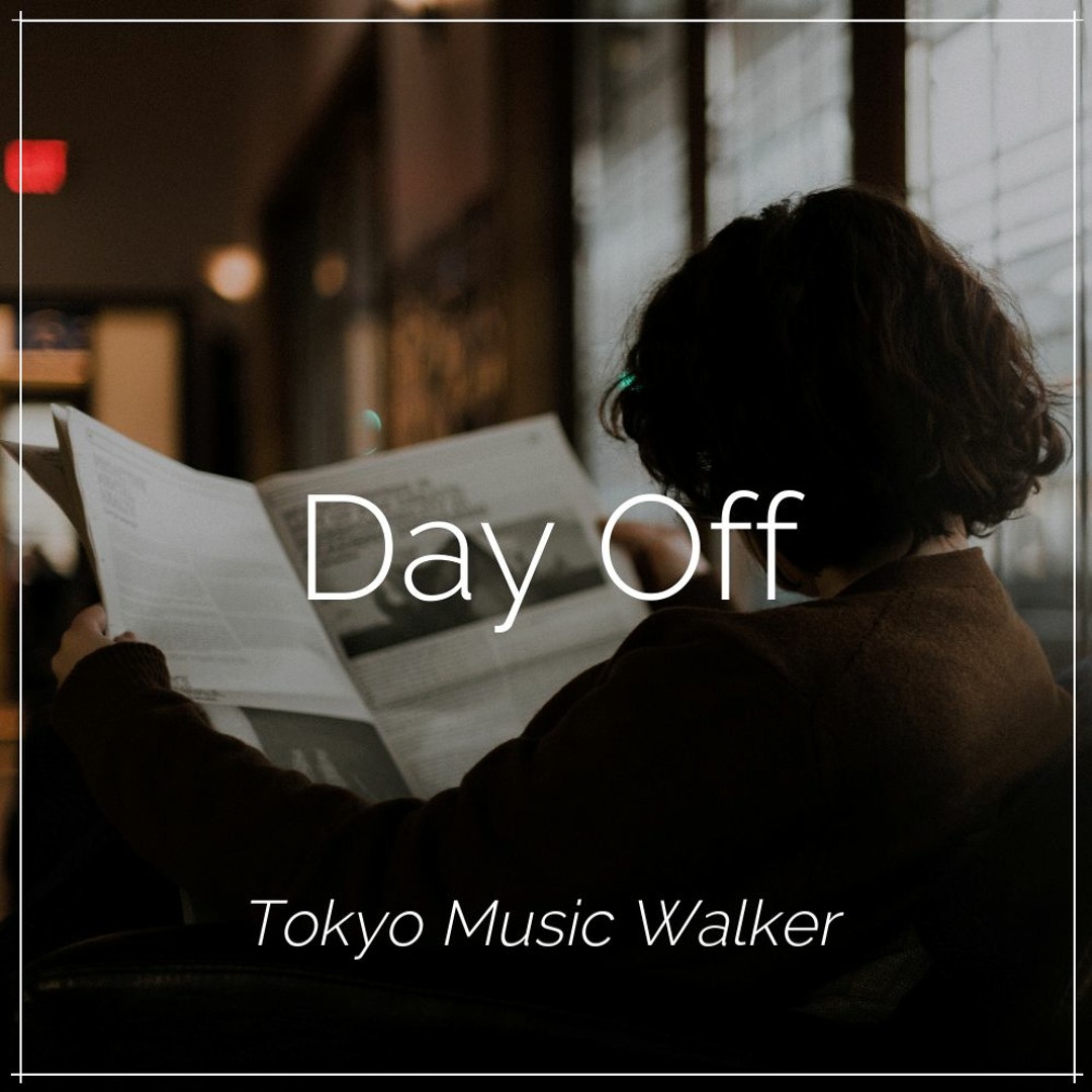 Stream Day Off by Tokyo Music Walker | Listen online for free on SoundCloud