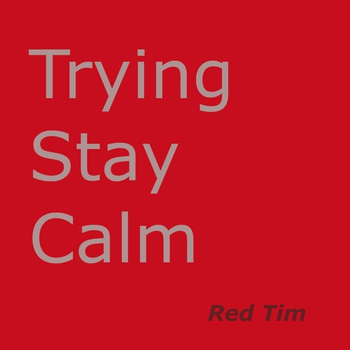 Stream Trying Stay Calm by Red Tim | Listen online for free on SoundCloud
