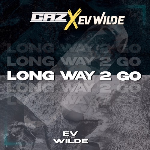 CAZ X Ev Wilde - Long Way 2 Go (Radio Edit) - Listen to music