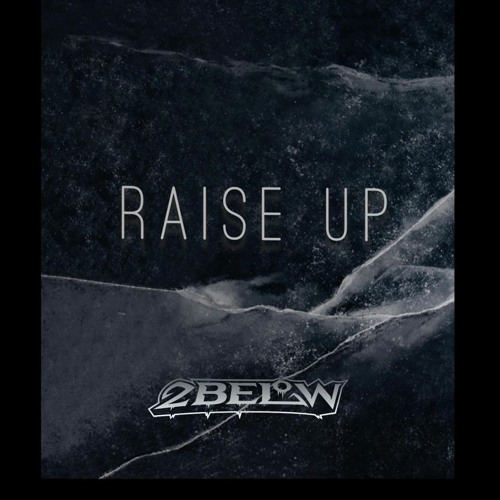 Stream 2 Below - Raise Up by 2 Below | Listen online for free on SoundCloud