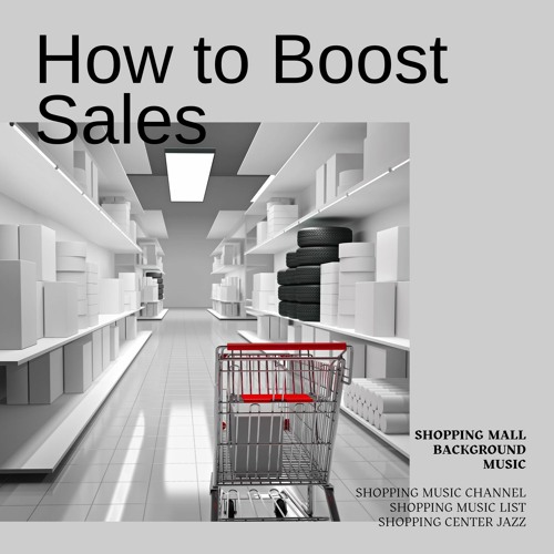 Stream How to Boost Sales - Shopping Mall Background Music by Shopping ...