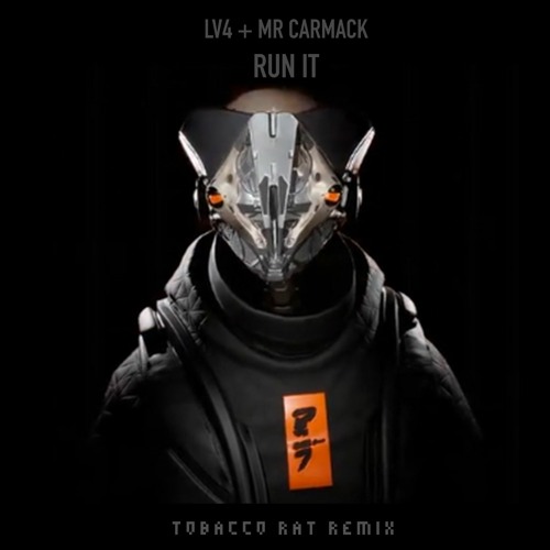 Stream LV4 + Mr Carmack - Run It (Tobacco Rat Remix) by TOBACCO RAT ...