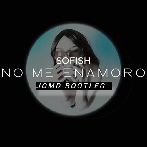 Stream Sofish - No Me Enamoro ( JOMD BOOTLEG ) by JOMD | Listen online ...