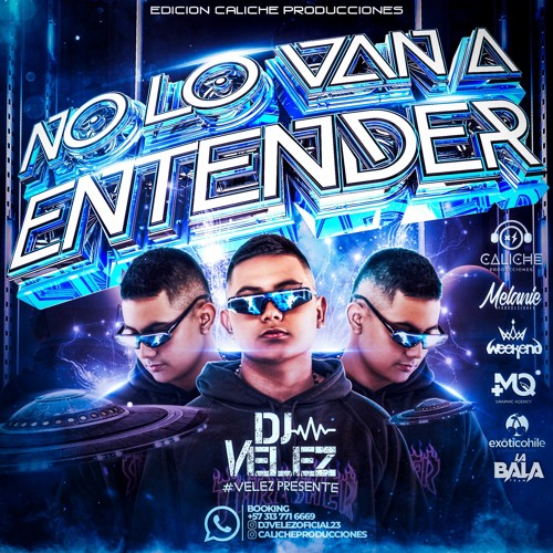Stream NO LO VAN A ENTENDER-DJ VELEZ (Edición caliche producciónes) by ...