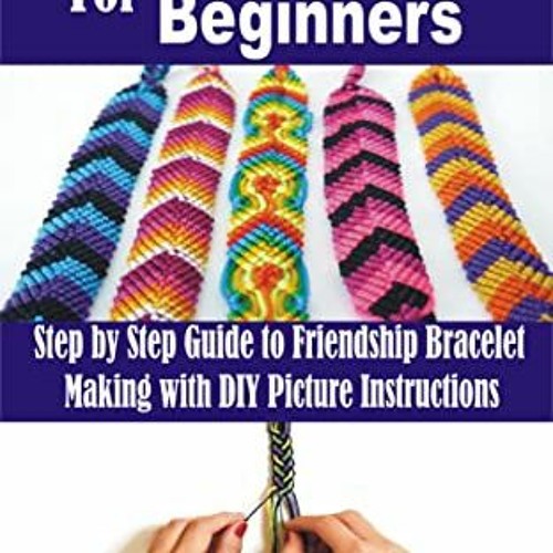 Easy Step By Step Instructions On How To Make Friendship Bracelets