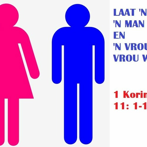 Stream 1 KORINTIERS - REEKS NO 25: Laat 'n man 'n man wees en 'n vrou ...