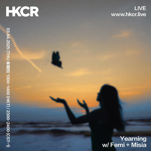Stream Yearning w/ Femi + Misia - 03/04/2025 by HKCR | Listen online for free on SoundCloud