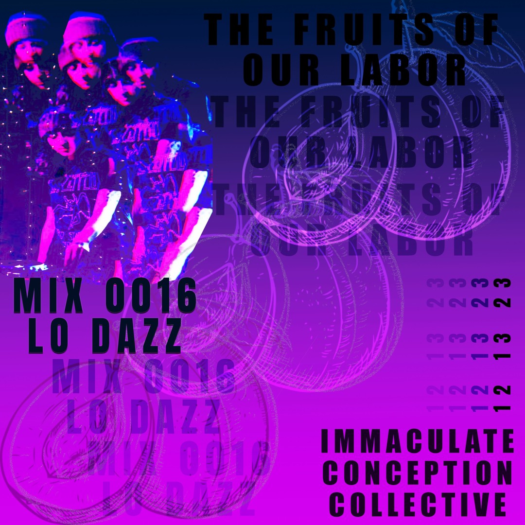 Stream FRUITS OF OUR LABOR, MIX 0016: LO DAZZ by Immaculate Conception ...