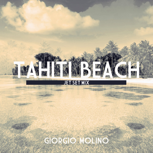 Stream Tahiti Beach (Jet Set Mix) by Giorgio Molino | Listen online for ...